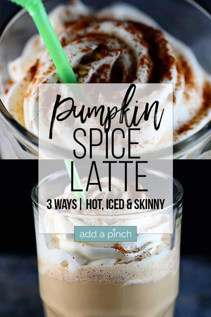 Pumpkin Spice Latte - Hot, Iced, and Skinny - Add a Pinch
